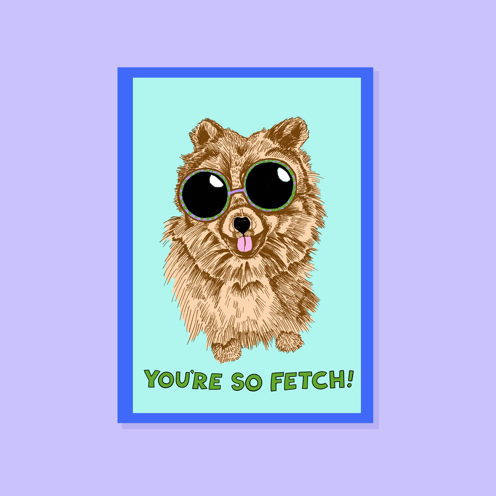 YOU'RE SO FETCH DOG GREETINGS CARD – Cor Blimey
